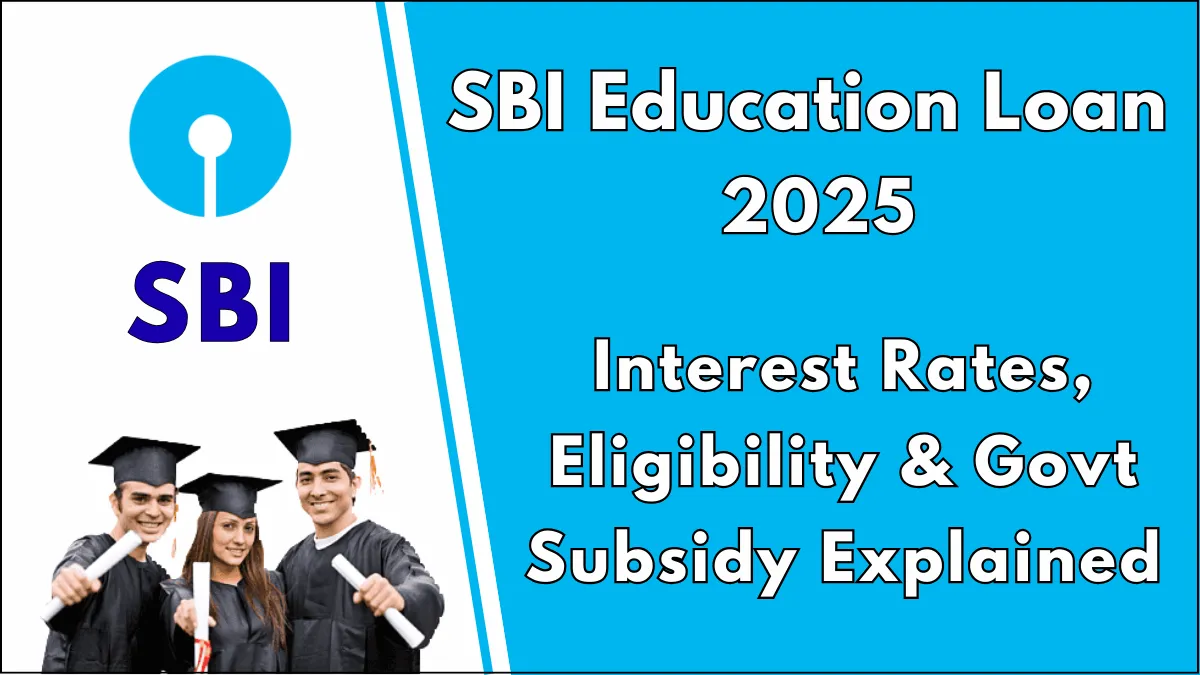 SBI Education Loan 2025 : Interest Rate 8.00%, Govt Subsidy (CSIS ...